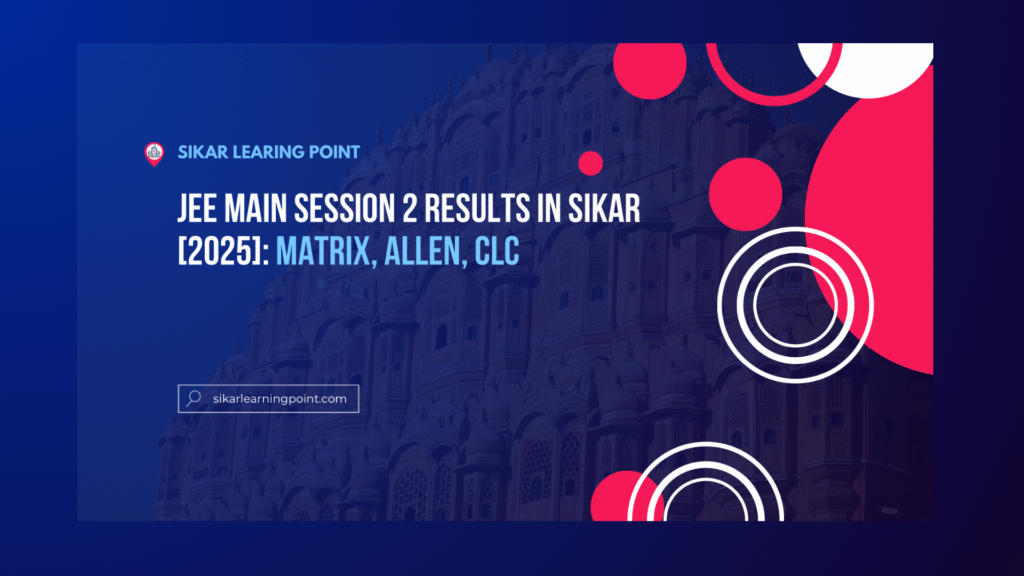 JEE Main Session 2 Results in Sikar 2025 | Matrix, Allen, CLC